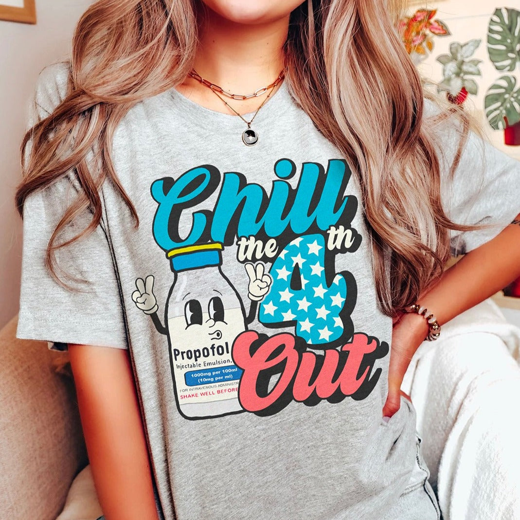 Chill the Fourth Out Propofol T-Shirt – Shift Drip Co.